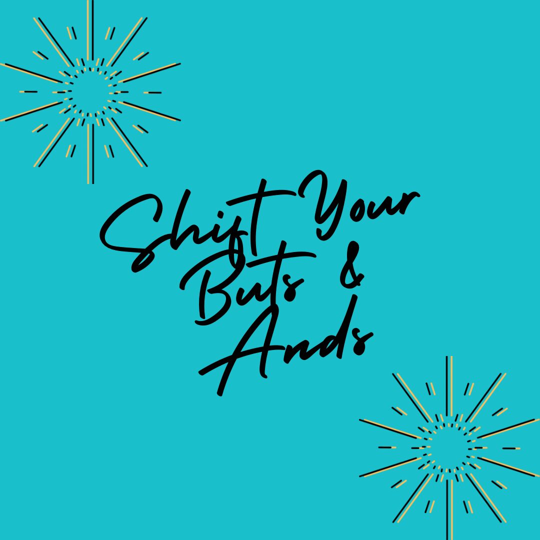 Shifting “Buts” & “Ands”—A Powerful Tool for ADHD Kids